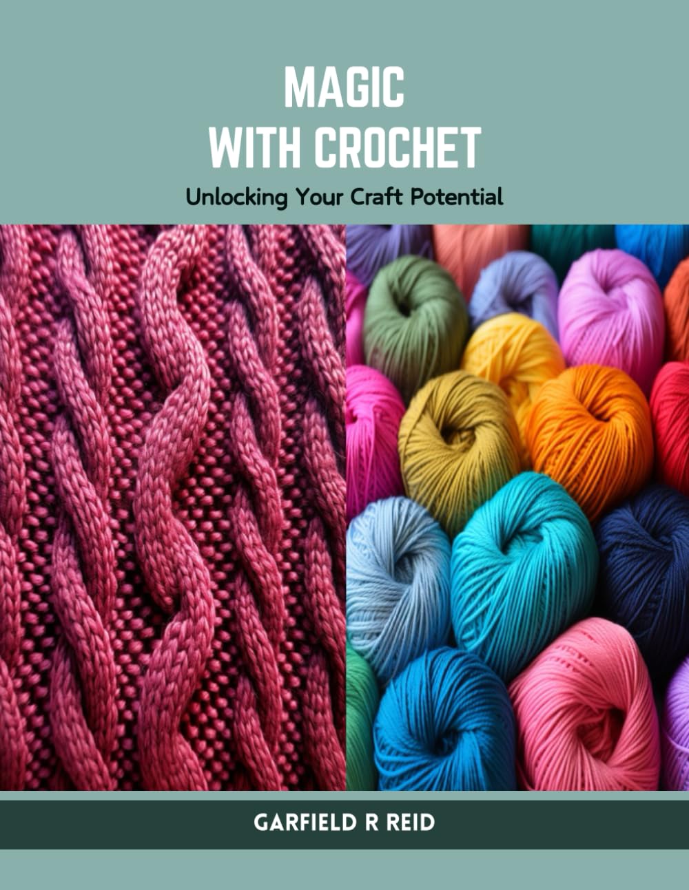Magic with Crochet: Unlocking Your Craft Potential: Reid, Garfield R ...