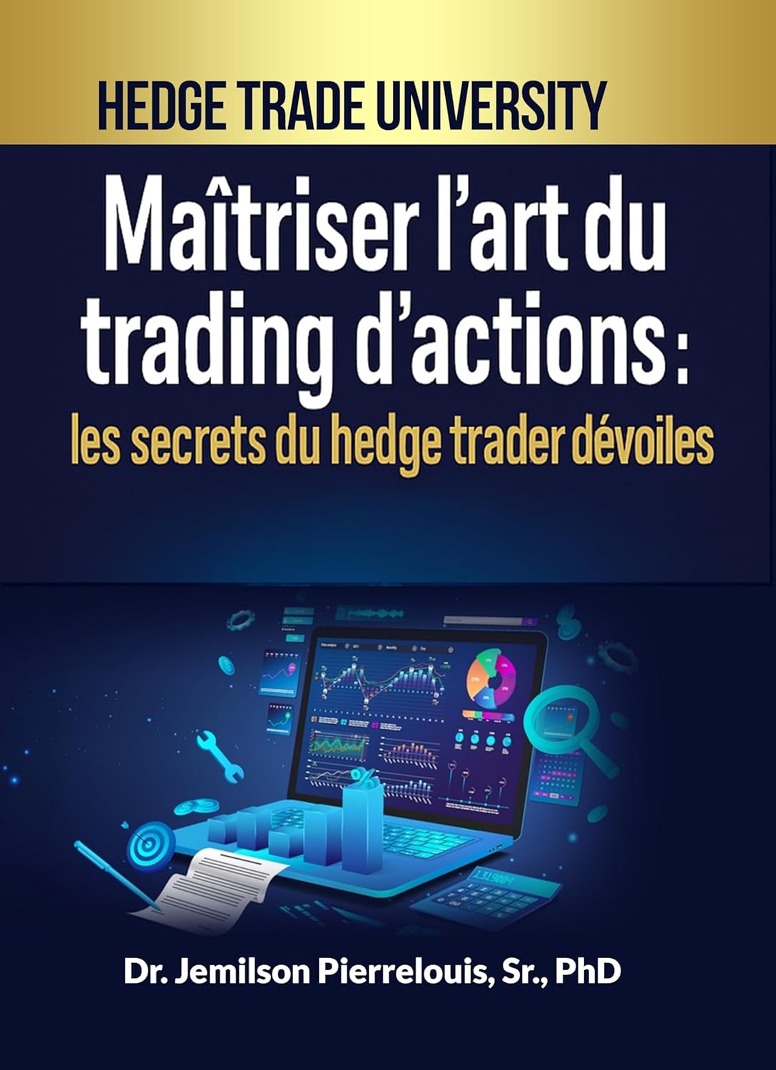 Maîtriser l’art du trading d’actions : les secrets du Hedge Trader dévoilés: Décryptez les ...