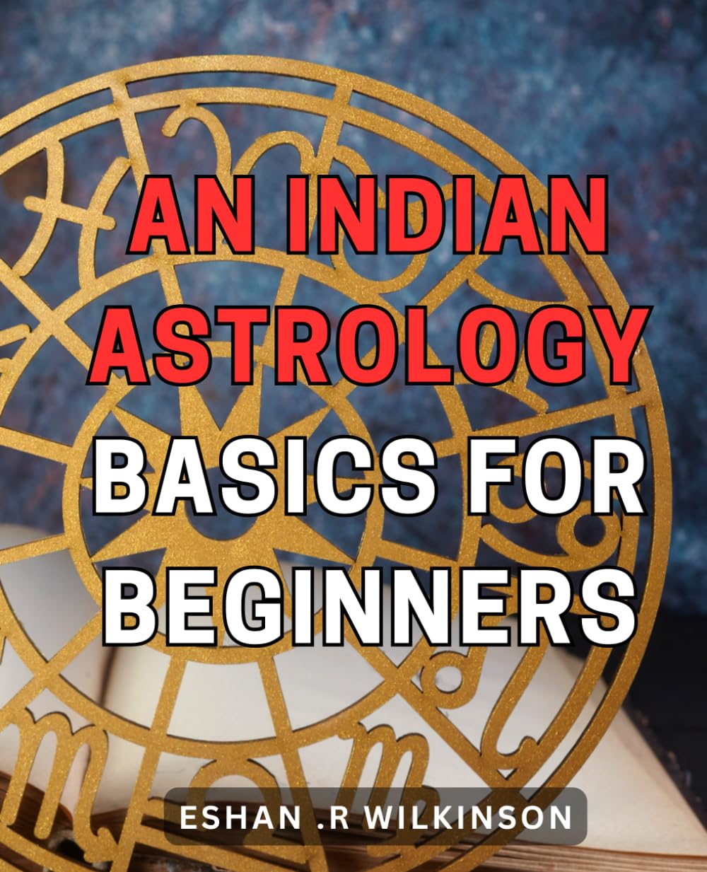 An Indian Astrology Basics For Beginners: Unlock the Secrets of Ancient ...