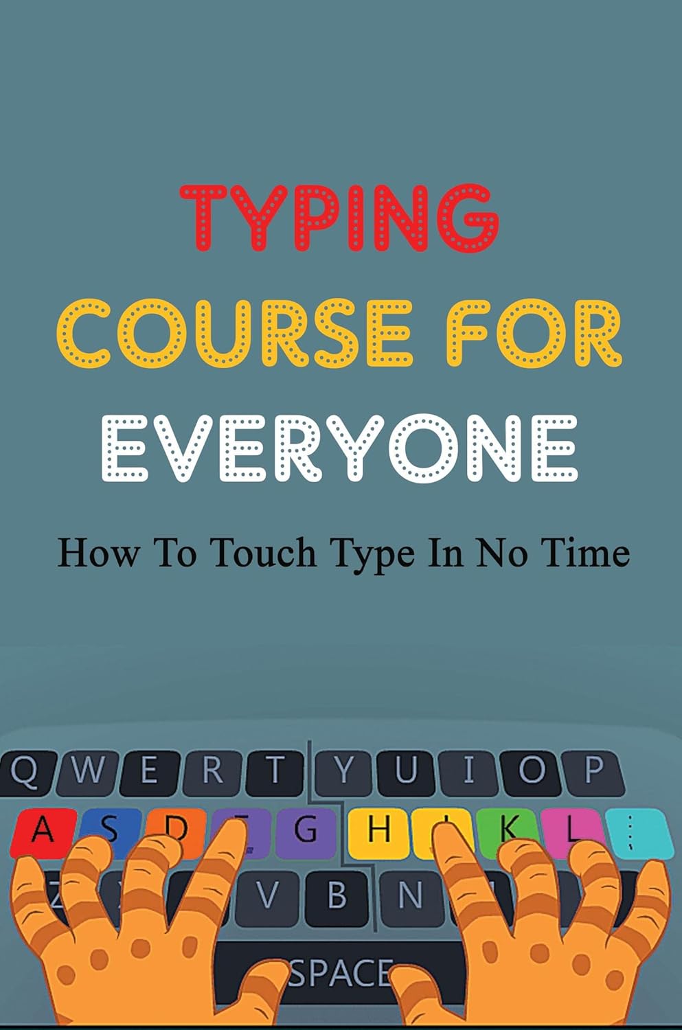 Amazon.com: Typing Course For Everyone: How To Touch Type In No Time ...