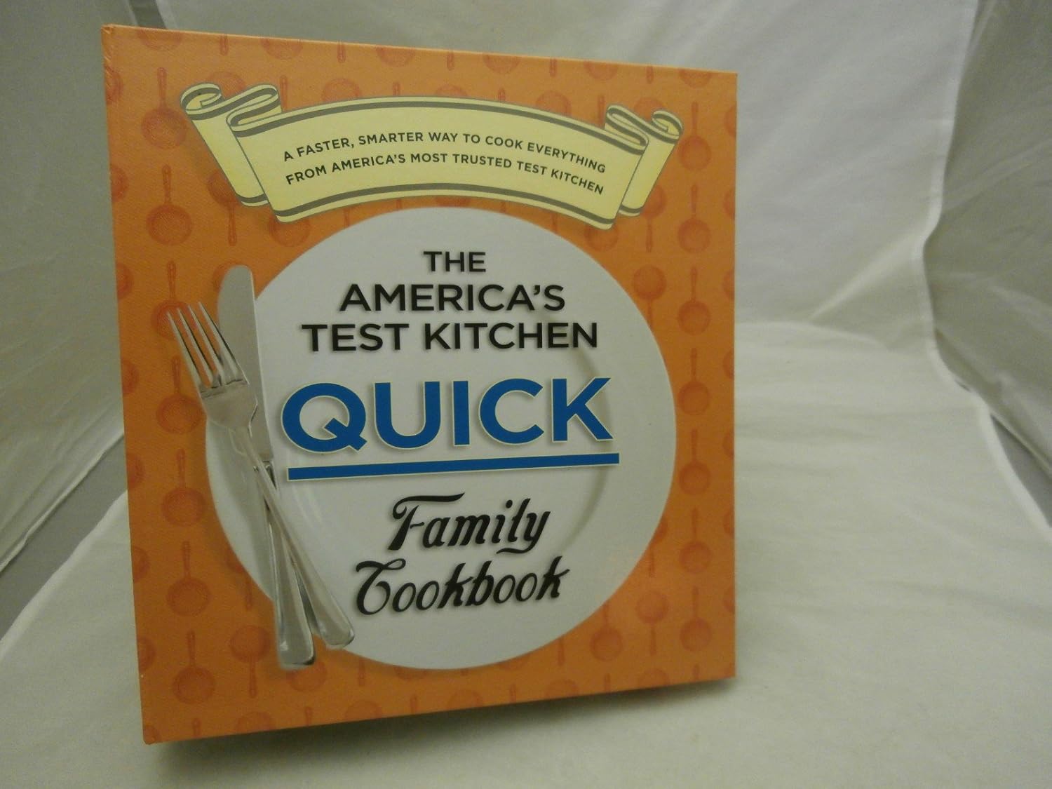 The America's Test Kitchen Quick Family Cookbook: A Faster, Smarter Way ...