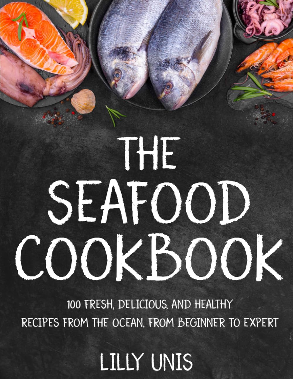 The Seafood Cookbook: 100 Fresh, Delicious, and Healthy Recipes from ...