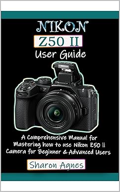 Amazon.com: Nikon Z50 II User Guide: A Comprehensive Manual for Mastering how to use Nikon Z50 ...