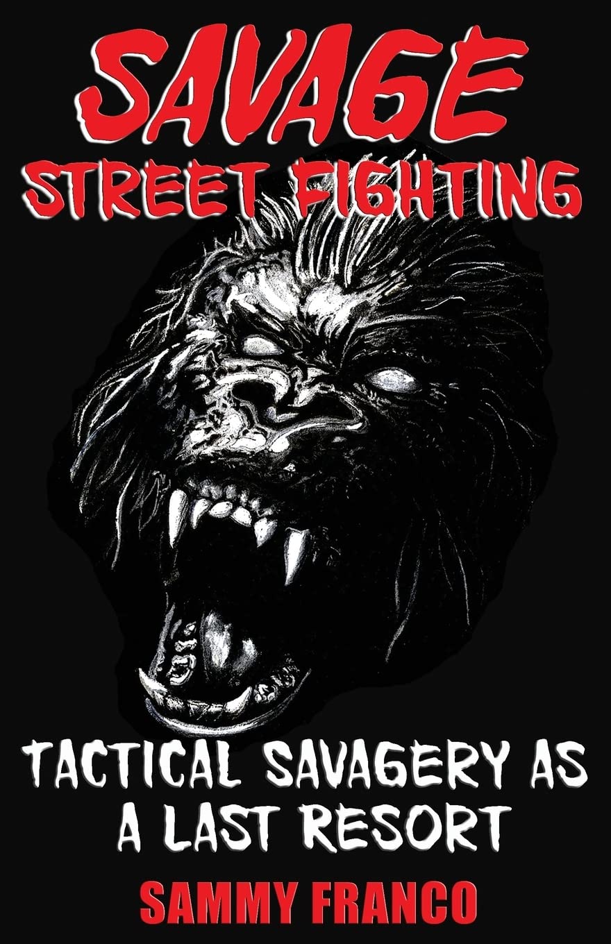 Savage Street Fighting: Tactical Savagery as a Last Resort: Franco ...