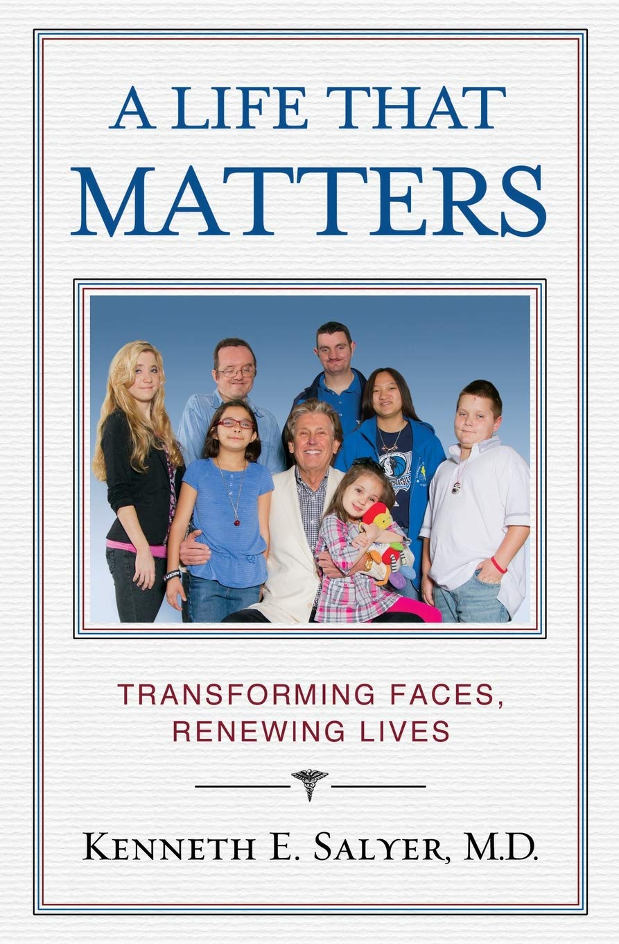 A Life That Matters: Transforming Faces, Renewing Lives: Salyer M.D ...