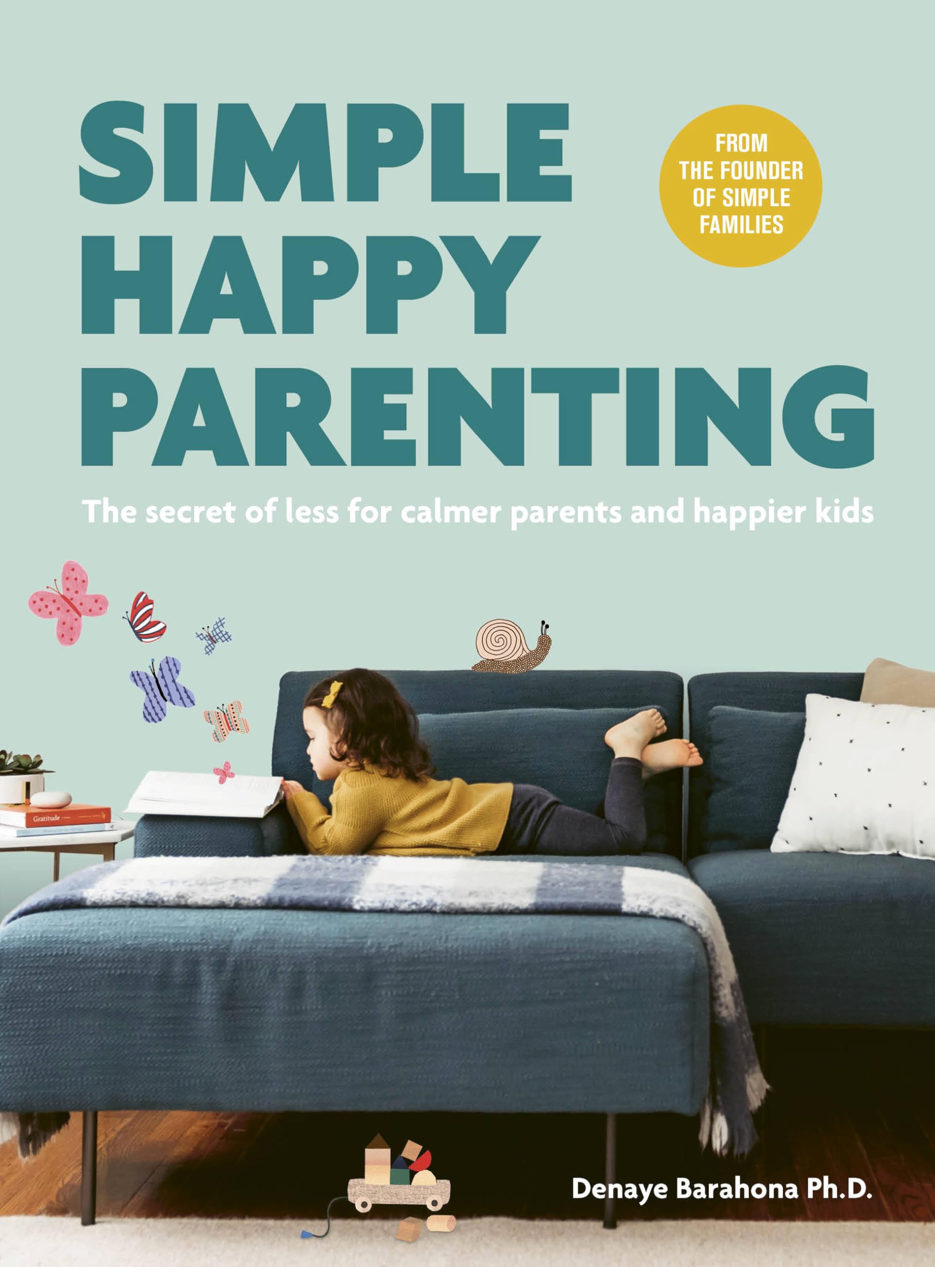 Simple Happy Parenting: The Secret of Less for Calmer Parents and ...