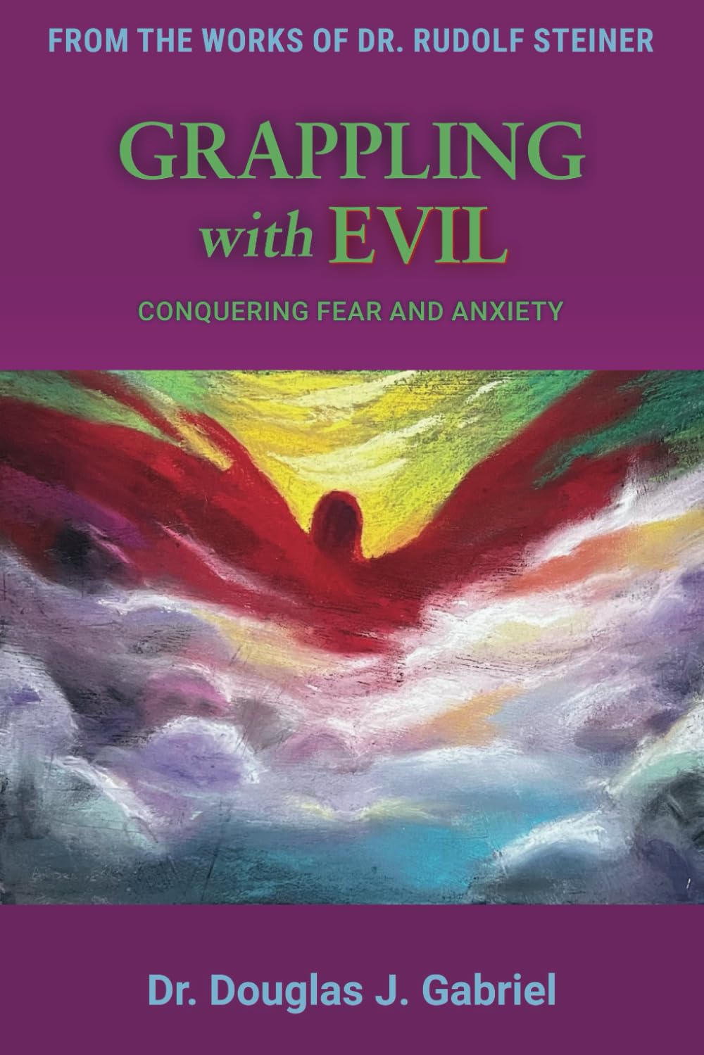 Grappling with Evil: Conquering Fear and Anxiety (From the Works of ...