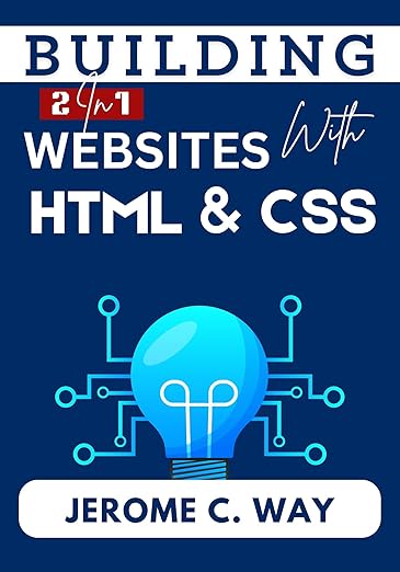 Building Websites With Html And Css A Beginners Step By Step Guide To Coding Your First Web