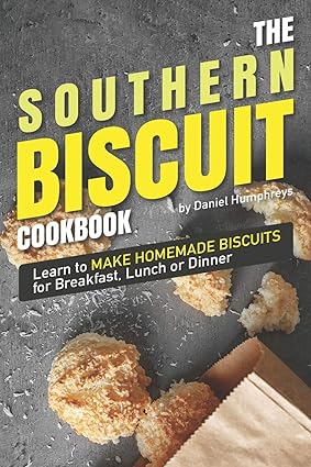 The Southern Biscuit Cookbook: Learn to Make Homemade Biscuits for ...