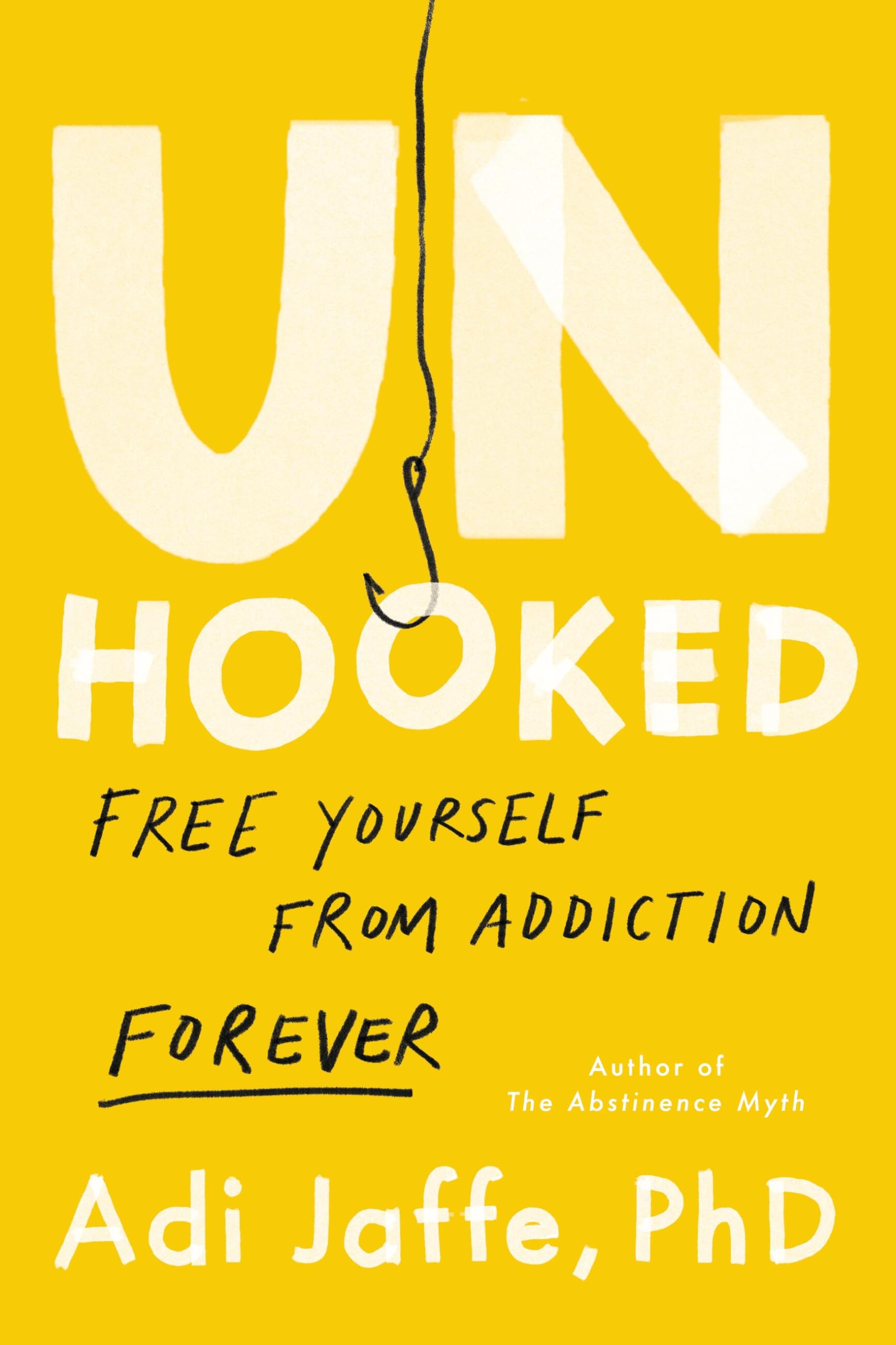 Unhooked: Free Yourself from Addiction Forever: Jaffe PhD, Adi ...