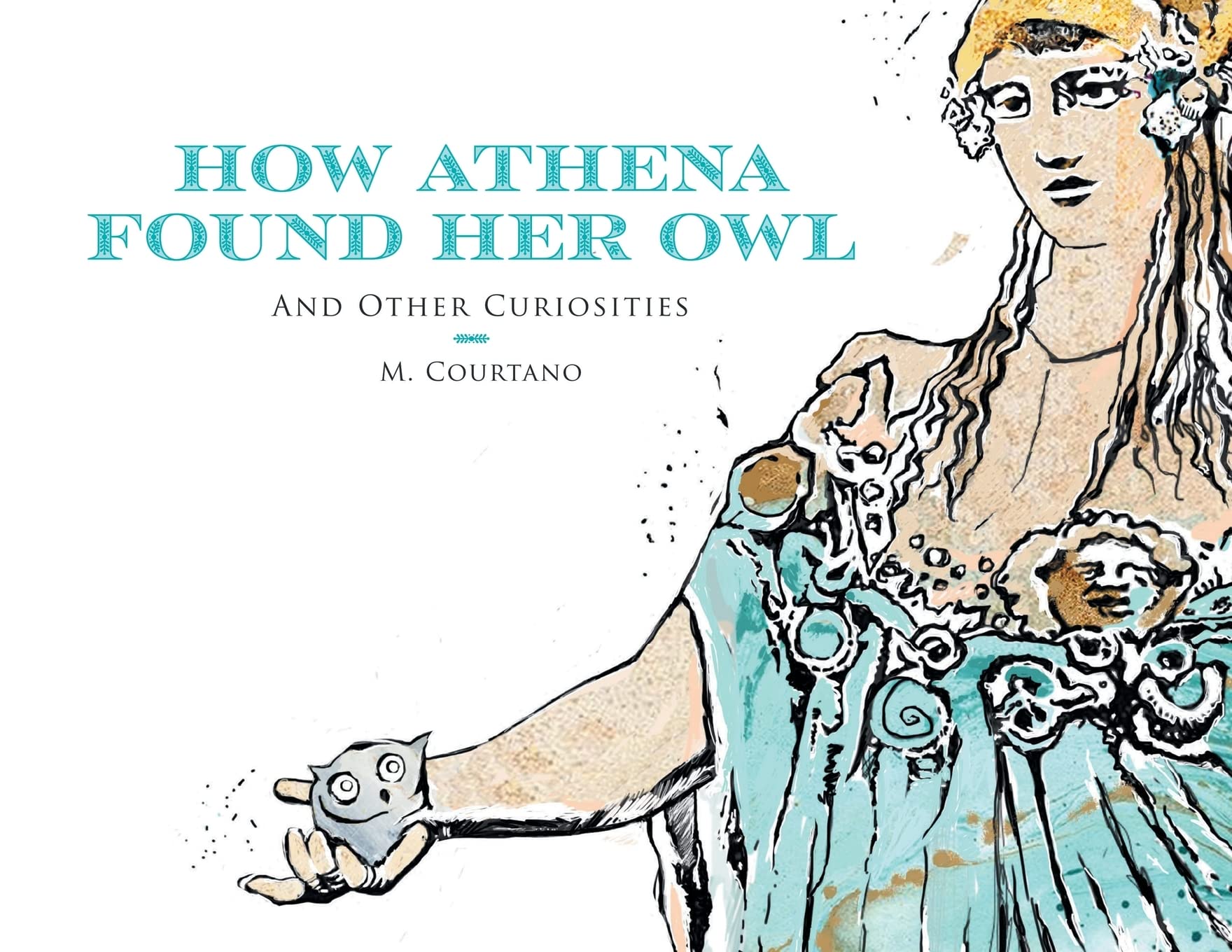 How Athena Found Her Owl and Other Curiosities: Courtano, M ...