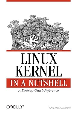 Linux Kernel in a Nutshell: A Desktop Quick Reference (In a Nutshell (O'Reilly)): Kroah-Hartman ...