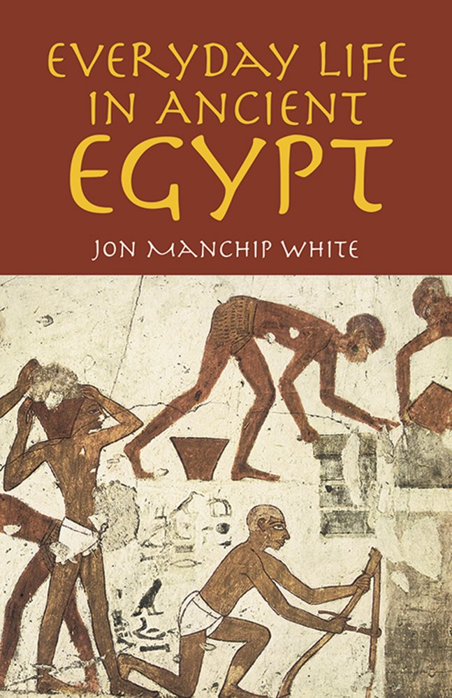 Everyday Life in Ancient Egypt;Egypt: White, Jon Manchip: 9780486425108 ...