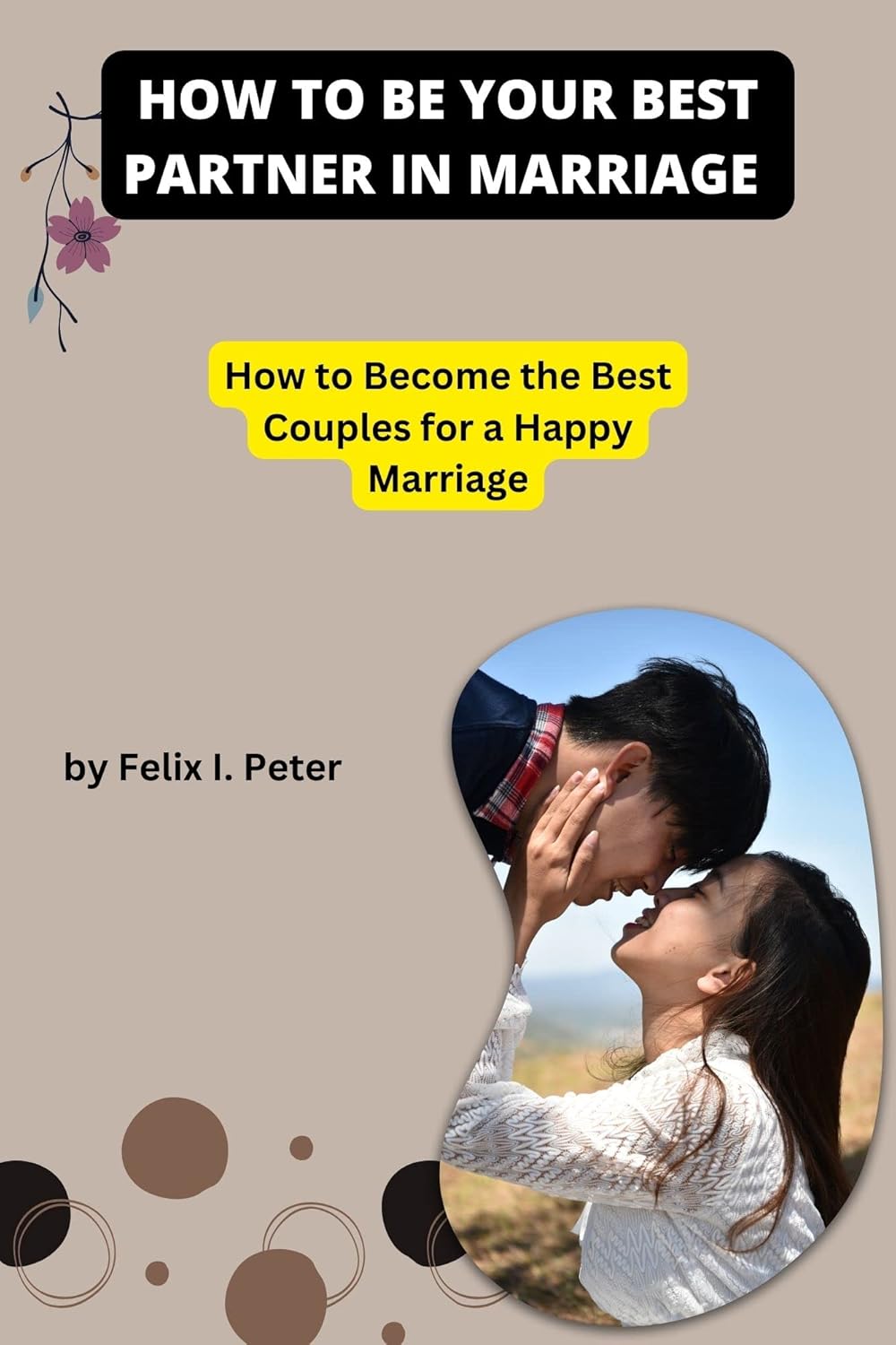 HOW TO BE YOUR BEST PARTNER IN MARRIAGE: How to Become the Best Couples ...