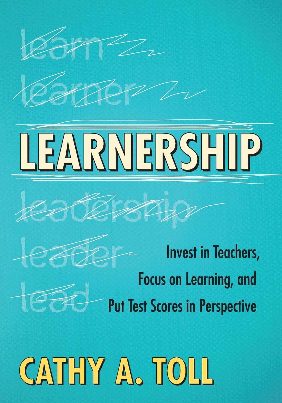 Learnership: Invest in Teachers, Focus on Learning, and Put Test Scores ...