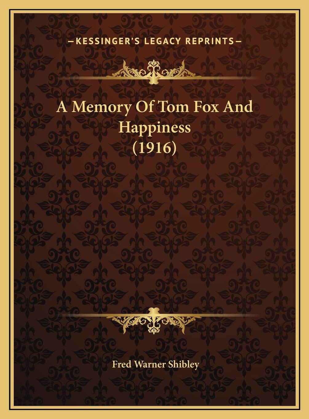 A Memory Of Tom Fox And Happiness (1916): Shibley, Fred Warner ...