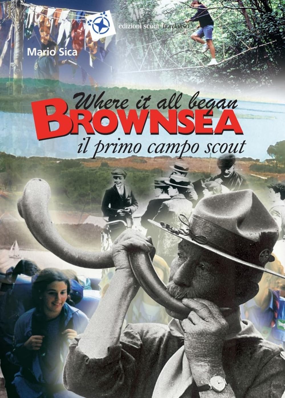 Where it all began. Brownsea, il primo campo scout : Sica, Mario ...