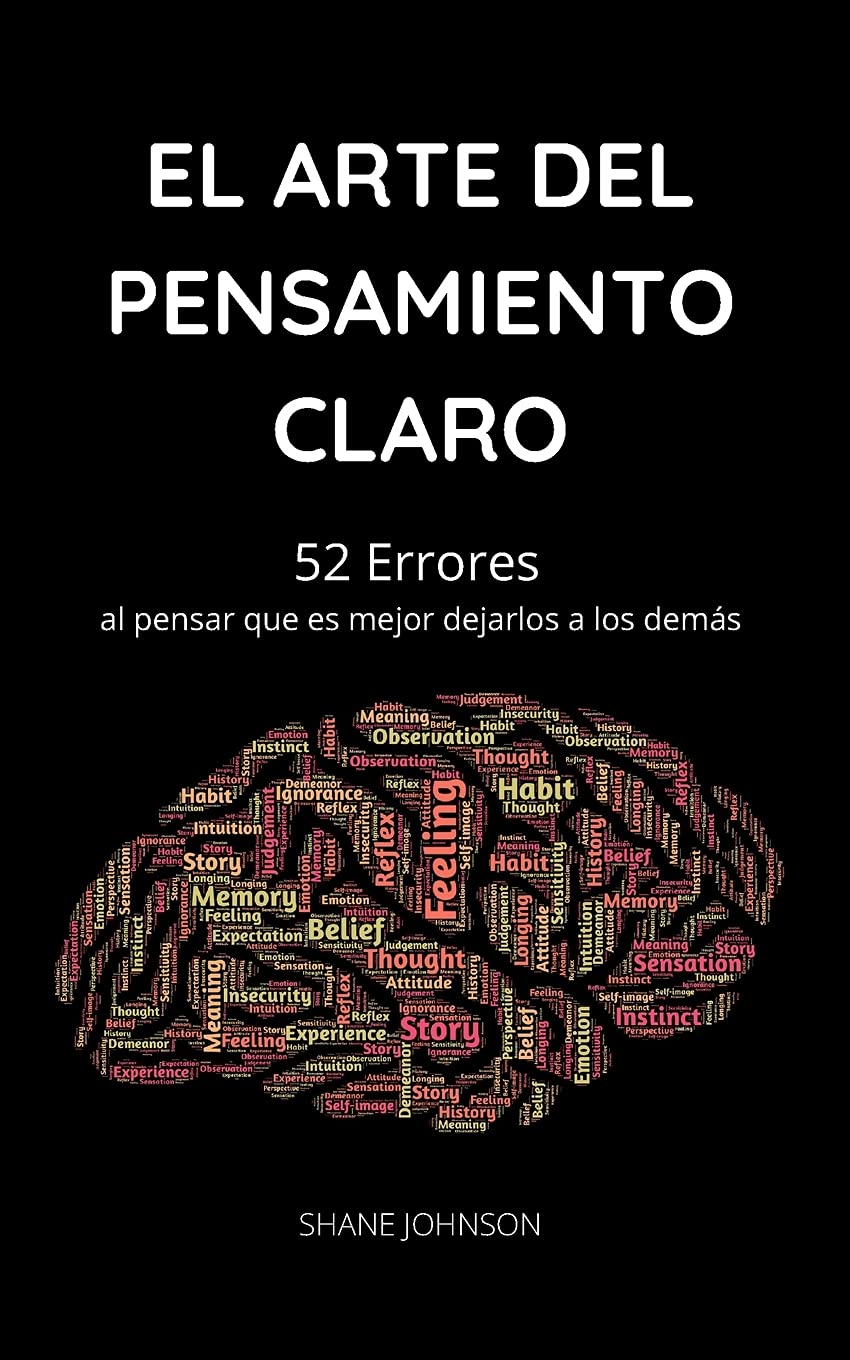 Buy El Arte del Pensamiento Claro: 52 Errores al pensar que es mejor ...