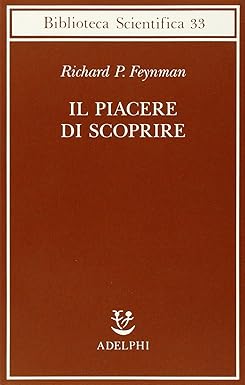 Il piacere di scoprire : Feynman, Richard P., Robbins, Jeffrey ...