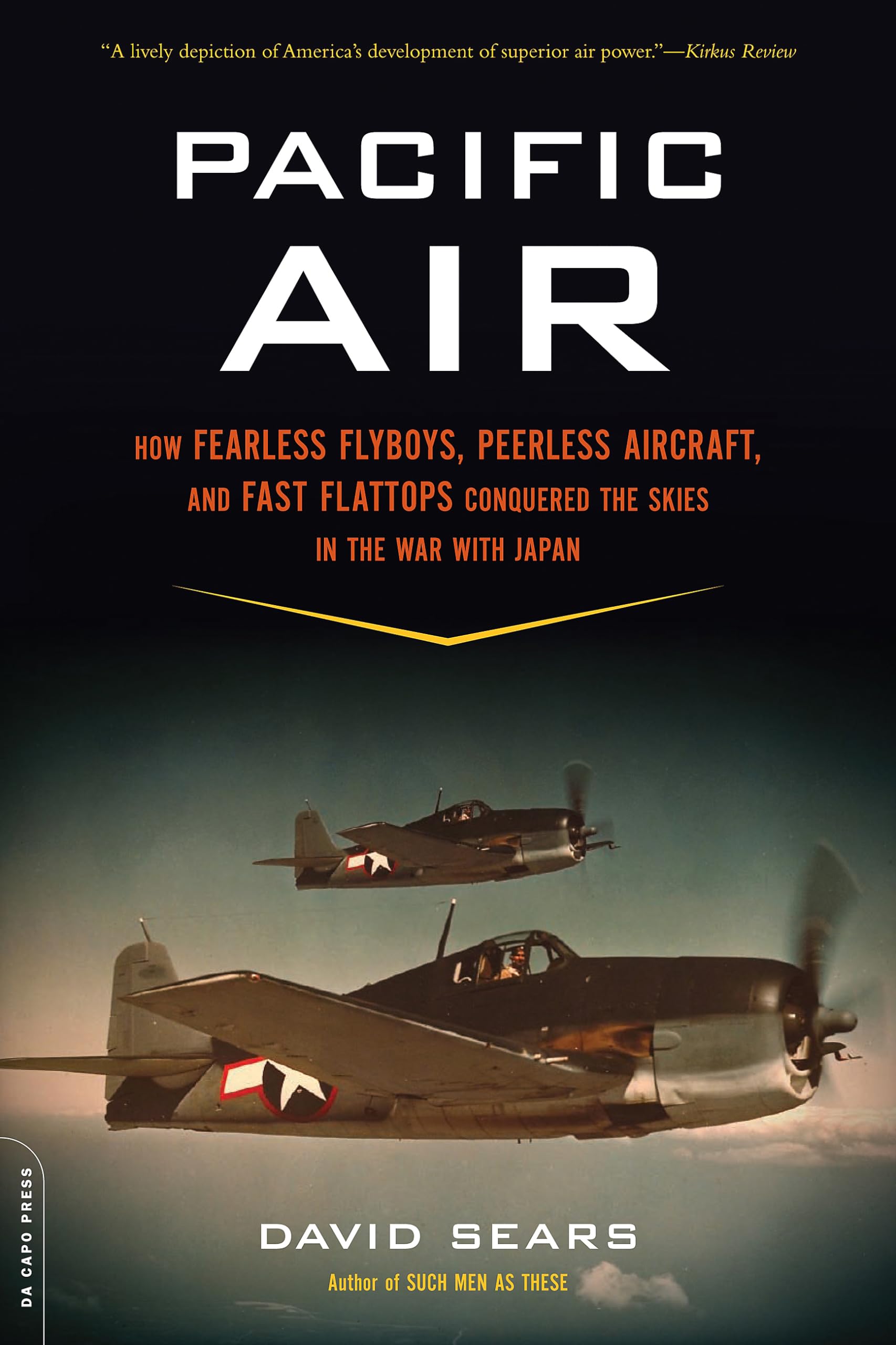 Pacific Air: How Fearless Flyboys, Peerless Aircraft, and Fast Flattops Conquered the Skies in ...
