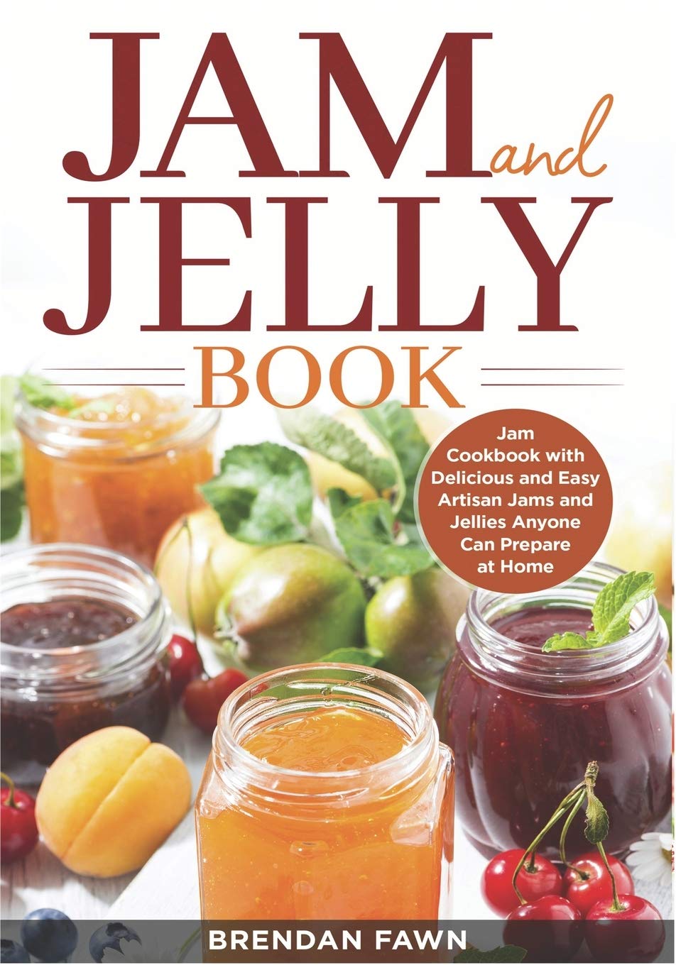 Jam and Jelly Book: Jam Cookbook with Delicious and Easy Artisan Jams ...
