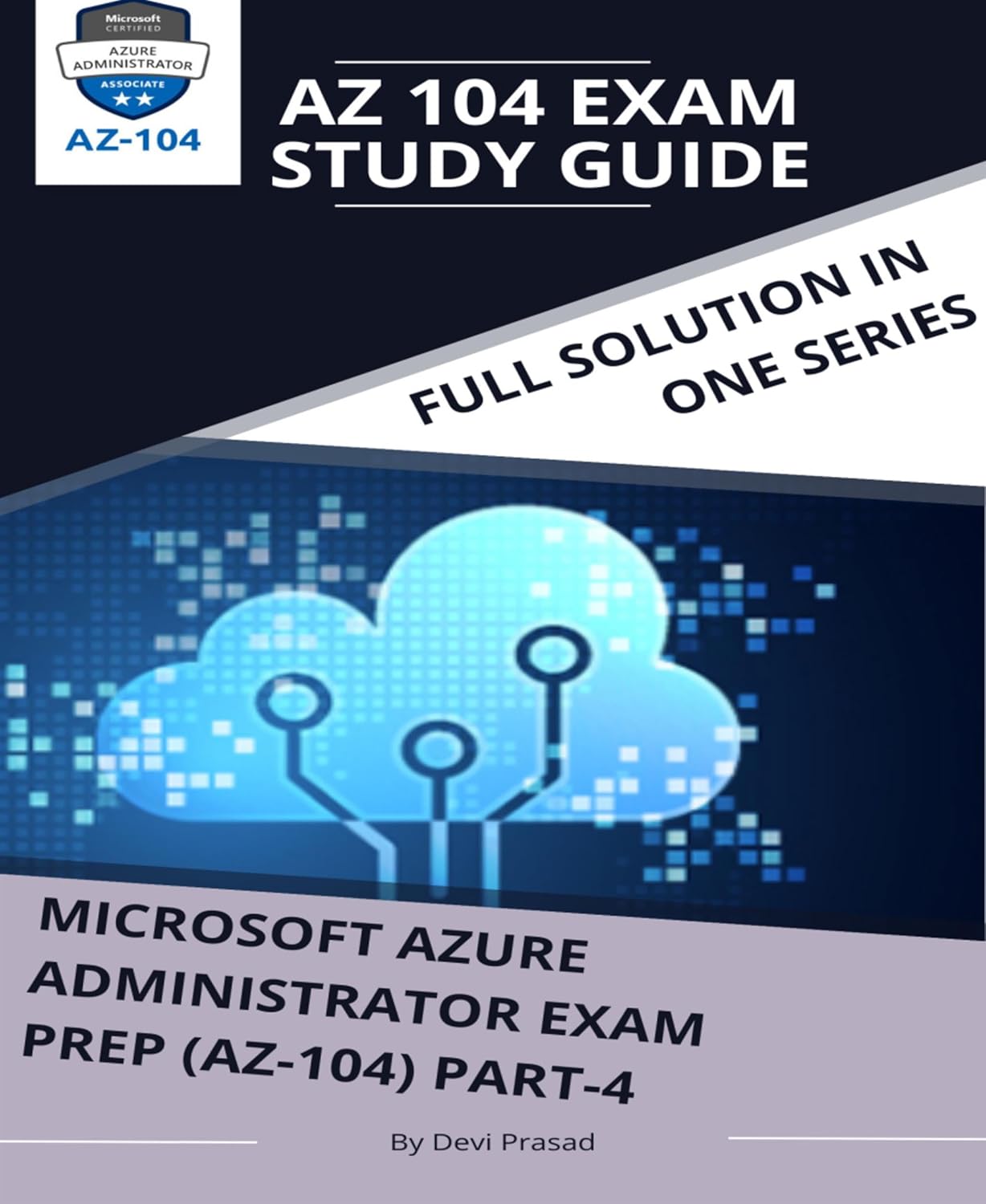 MICROSOFT AZURE ADMINISTRATOR EXAM PREP(AZ-104) Part-4: AZ 104 EXAM STUDY GUIDE eBook : Devi ...