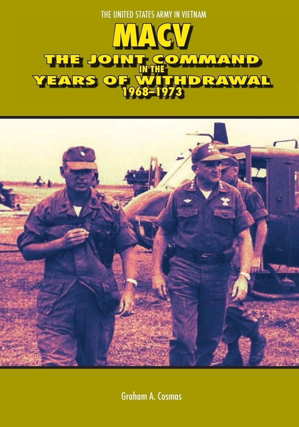 MACV: The Joint Command in the Years of Withdrawal 1968-1973 (The ...