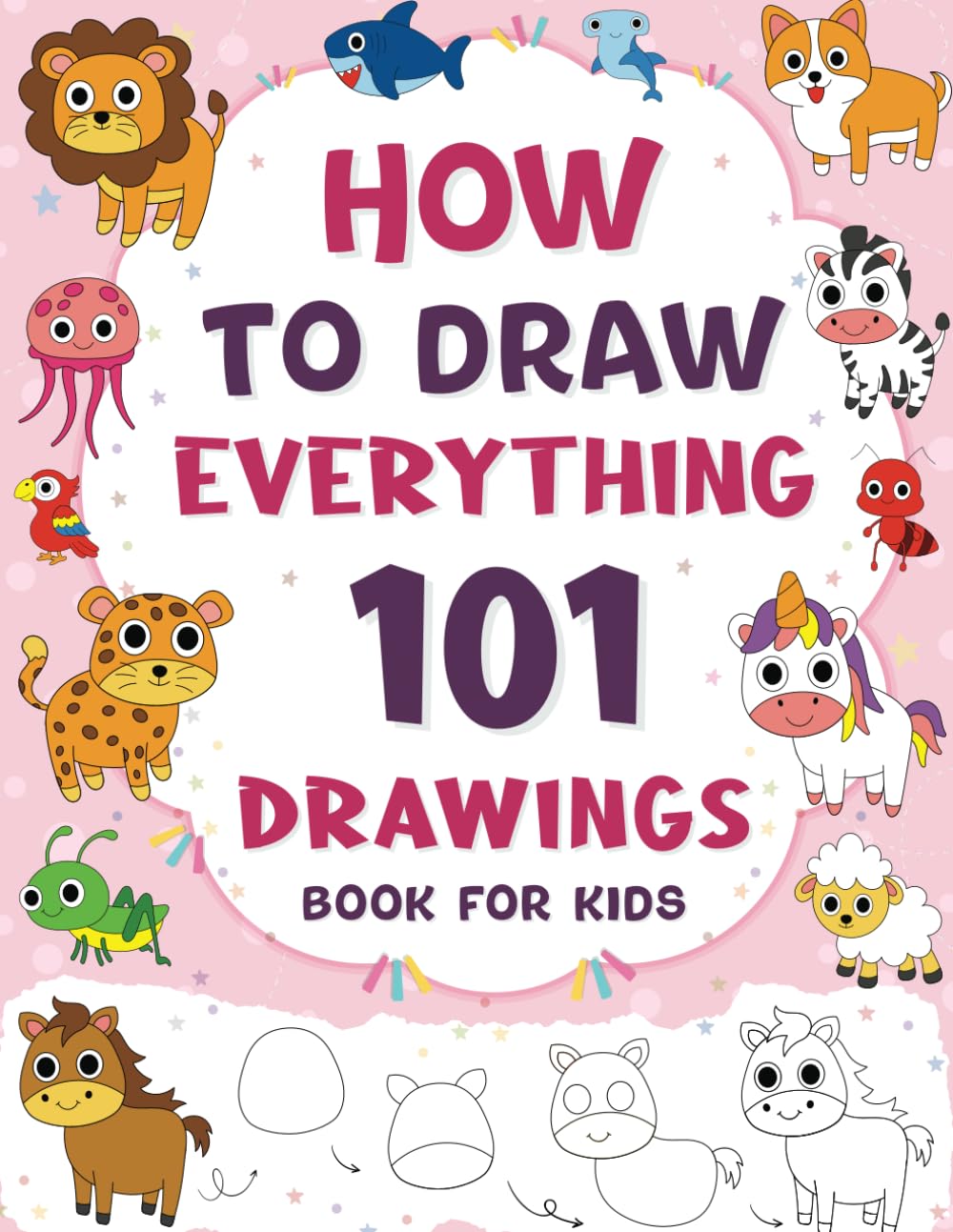 How To Draw Everything: 101 Step-By-Step Drawings of Cute Stuff ...