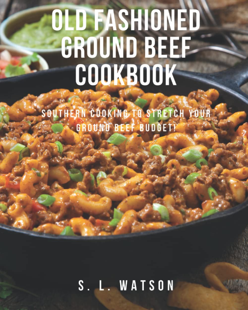 Old Fashioned Ground Beef Cookbook: Southern Cooking To Stretch Your ...