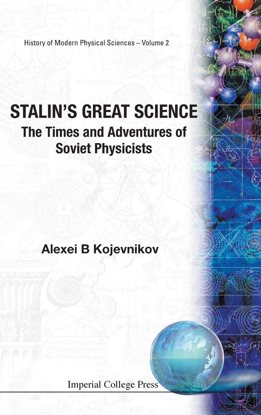 STALIN'S GREAT SCIENCE: THE TIMES AND ADVENTURES OF SOVIET PHYSICISTS ...