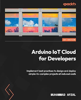 Amazon.com: Arduino IoT Cloud for Developers: Implement best practices to design and deploy ...