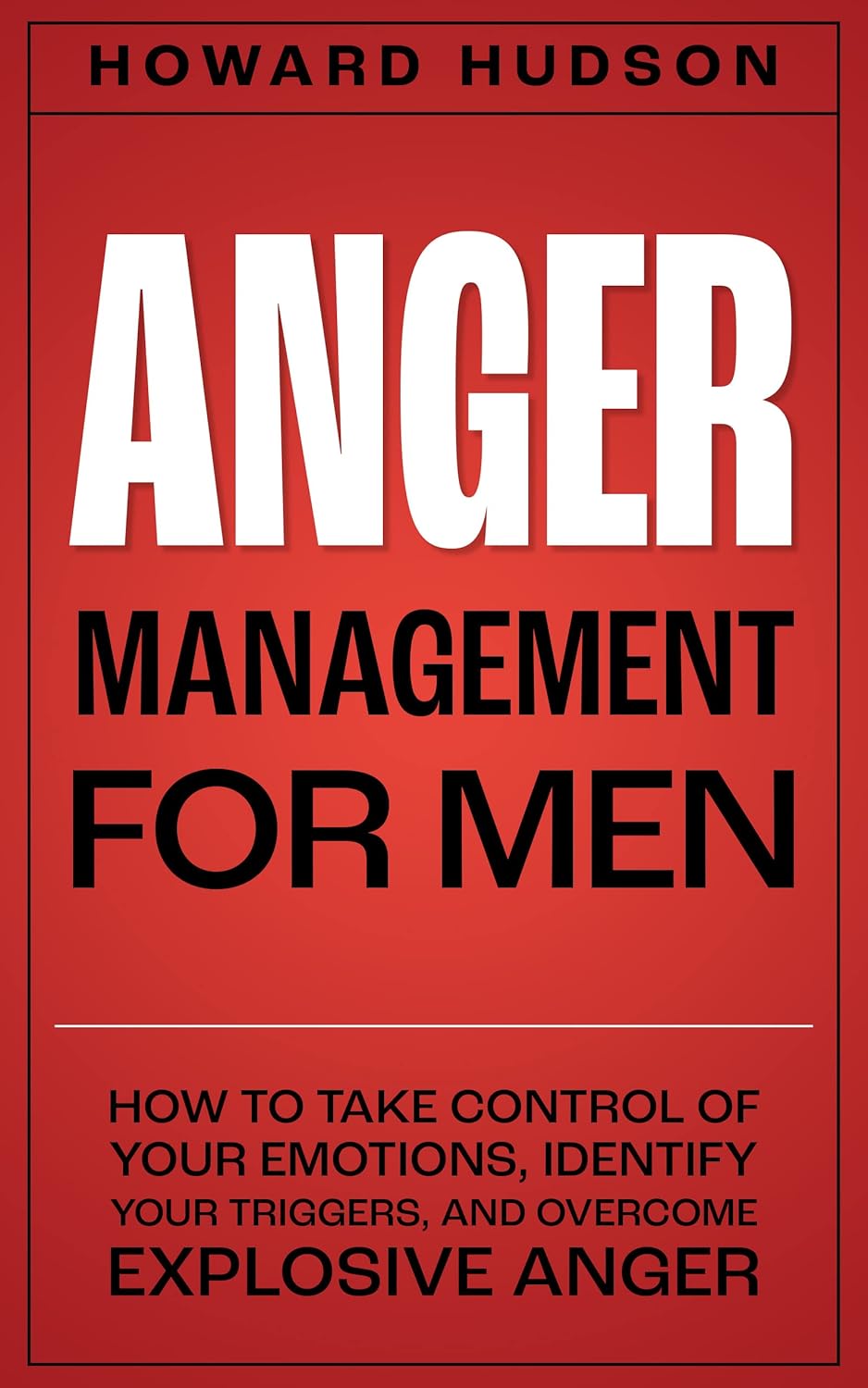 Anger Management for Men: How to Take Control of Your Emotions ...