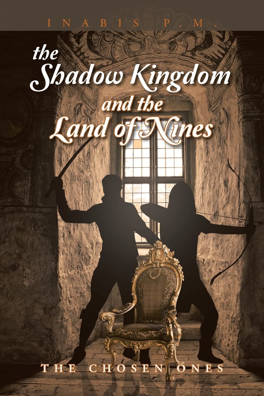 The Shadow Kingdom And the Land of Nines: The Chosen Ones: P.M., Inabis ...