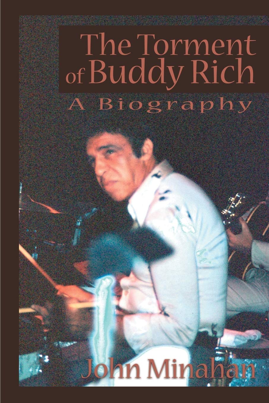 The Torment of Buddy Rich: A Biography: Minahan, John: 9780595137459 ...