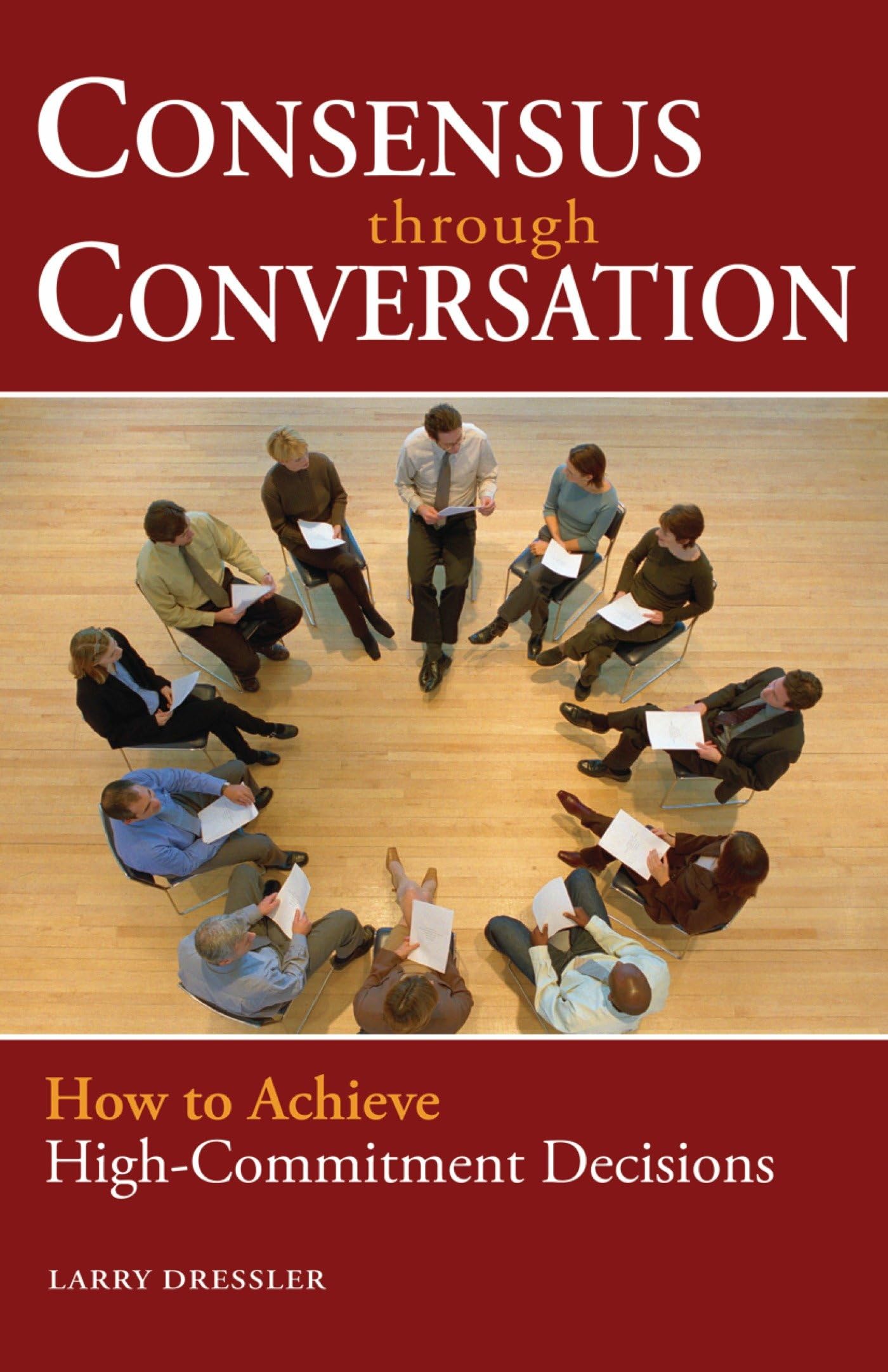Consensus Through Conversations: How to Achieve High-Commitment ...