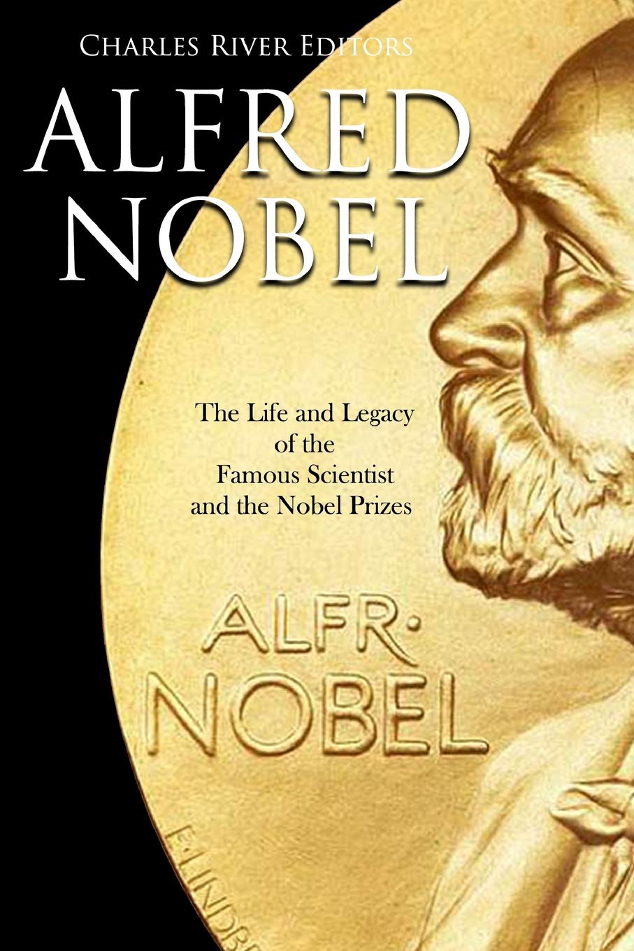 Buy Alfred Nobel: The Life and Legacy of the Famous Scientist and the ...