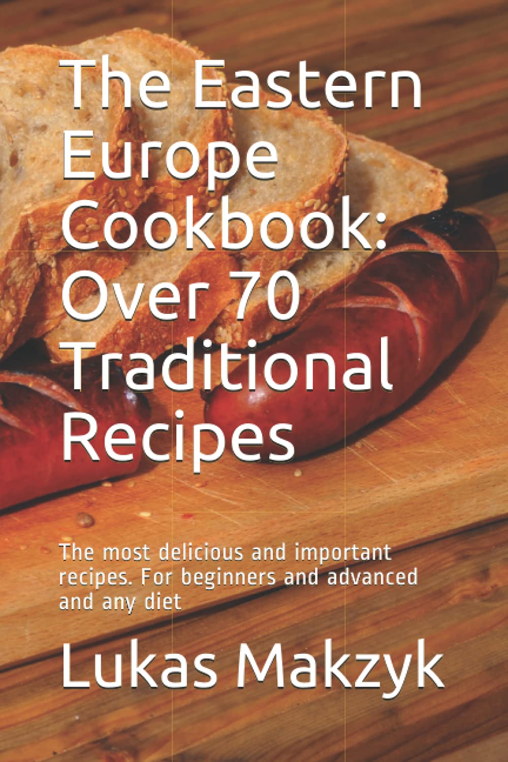 The Eastern Europe Cookbook: Over 70 Traditional Recipes: The most ...