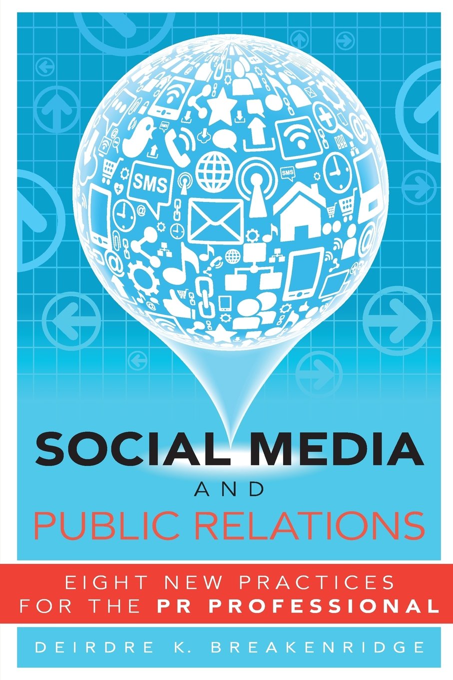 Social Media and Public Relations: Eight New Practices for the PR ...