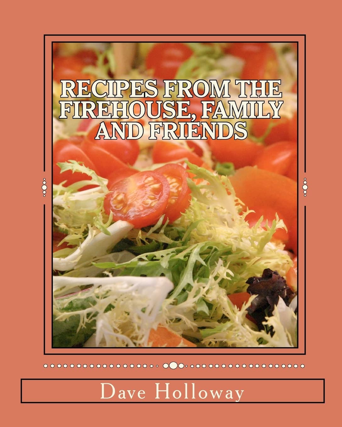Recipes From The Firehouse, Family and Friends: A lifetime of culinary ...
