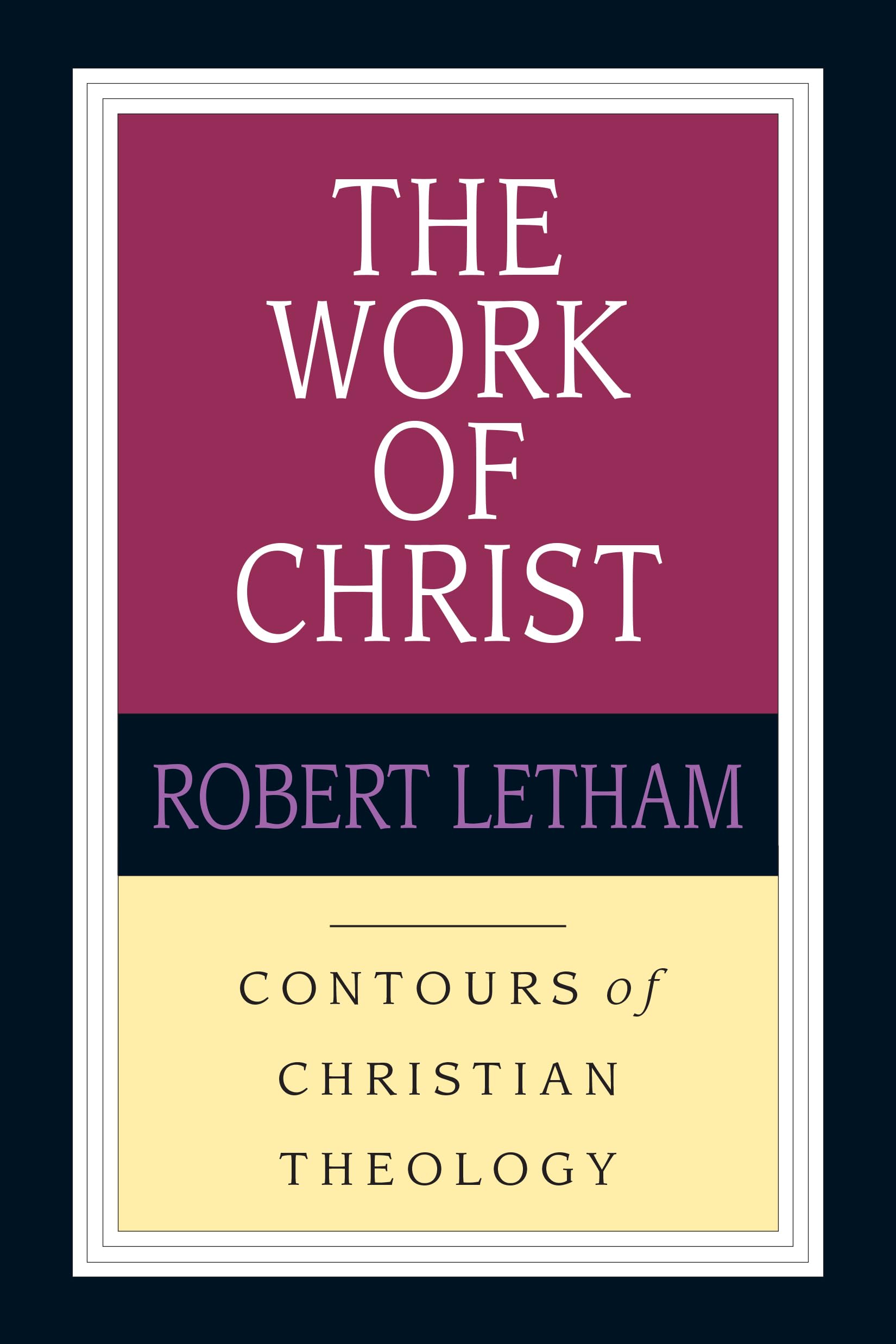 The Work of Christ (Contours of Christian Theology): Letham, Robert ...