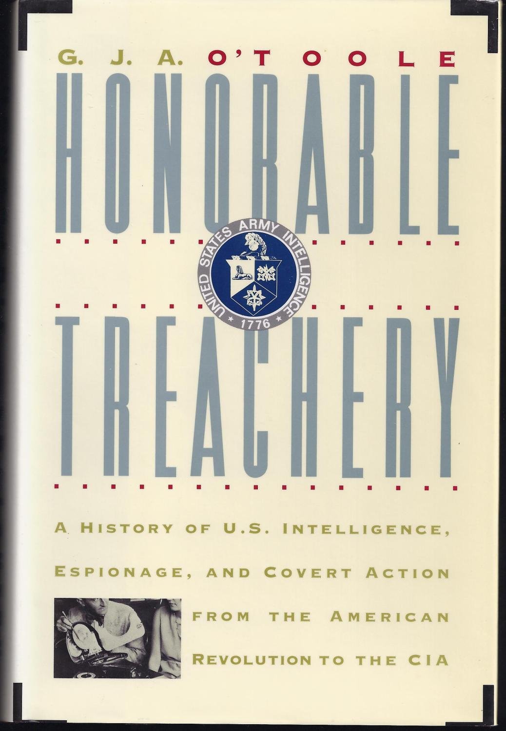 Honorable Treachery: A History of U.S. Intelligence, Espionage, and ...