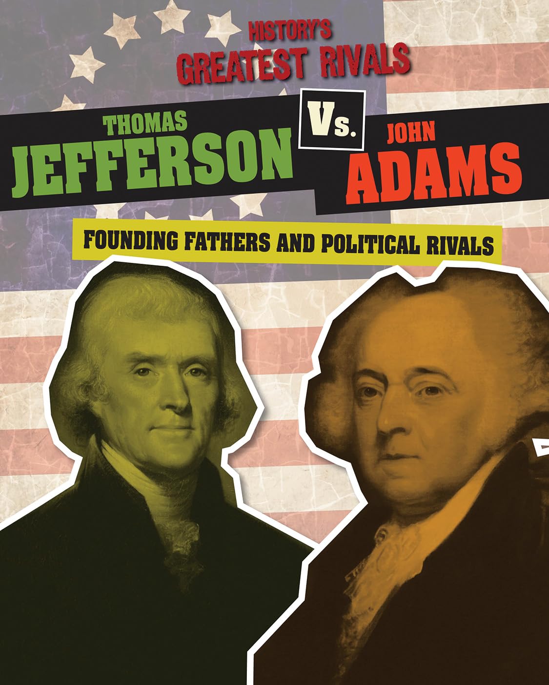 Thomas Jefferson Vs. John Adams: Founding Fathers and Political Rivals ...