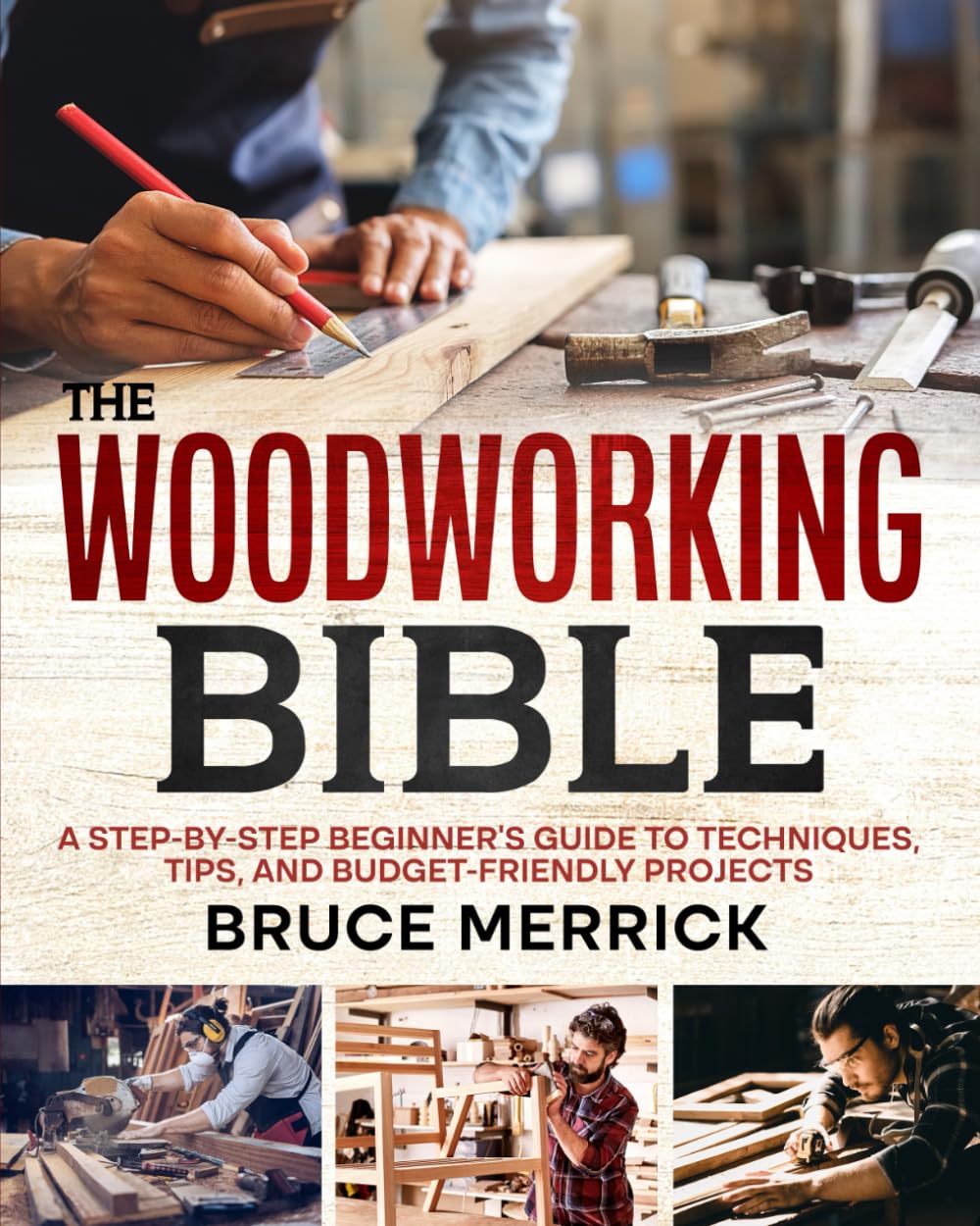 The Woodworking Bible: A Step-by-Step Guide to Crafting Wood Dreams on ...