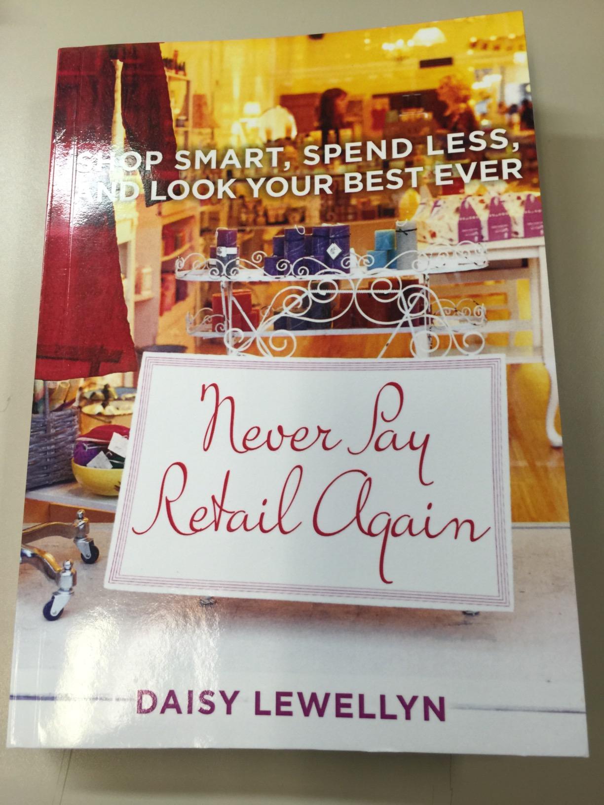 Never Pay Retail Again: Shop Smart, Spend Less, and Look Your Best Ever ...