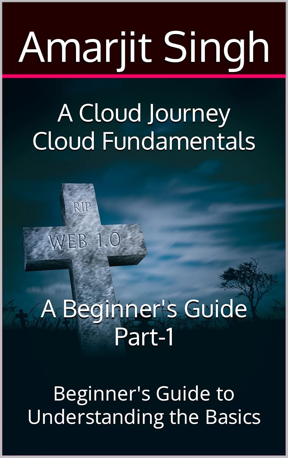 Amazon.com: A Cloud Journey - Cloud Fundamentals A Beginner's Guide Part 1: Beginner's Guide to ...