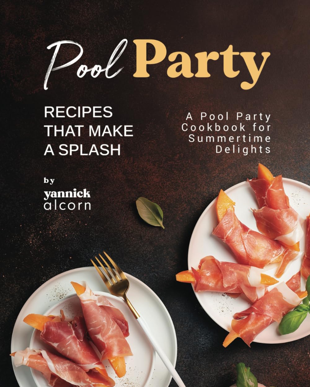 Pool Party Recipes That Make a Splash: A Pool Party Cookbook for ...