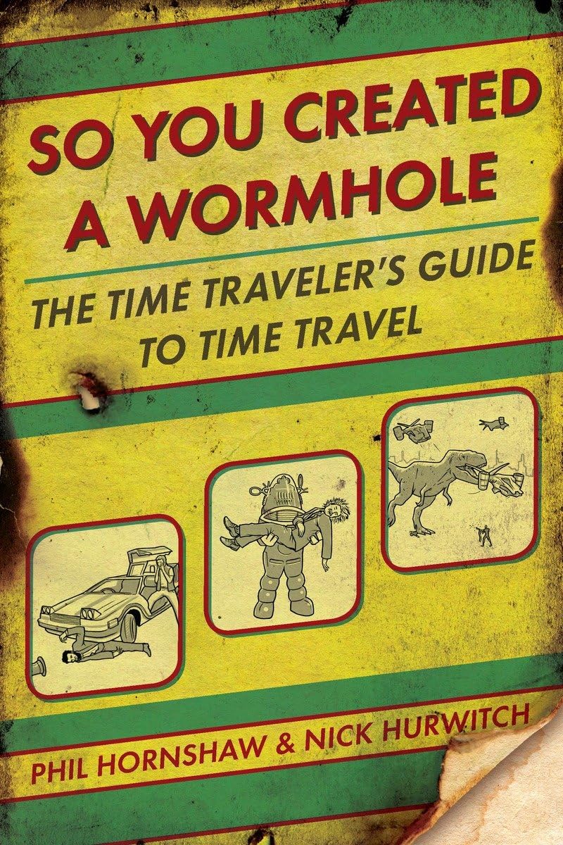 So You Created a Wormhole: The Time Traveler's Guide to Time Travel ...