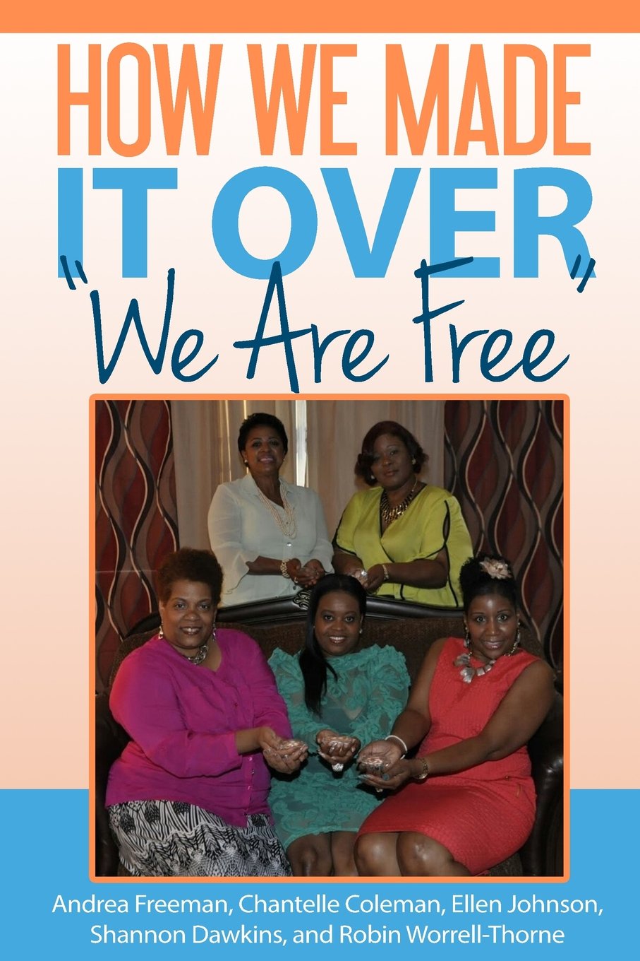 How We Made It Over: Freeman, Andrea, Coleman, Chantelle, Dawkins ...