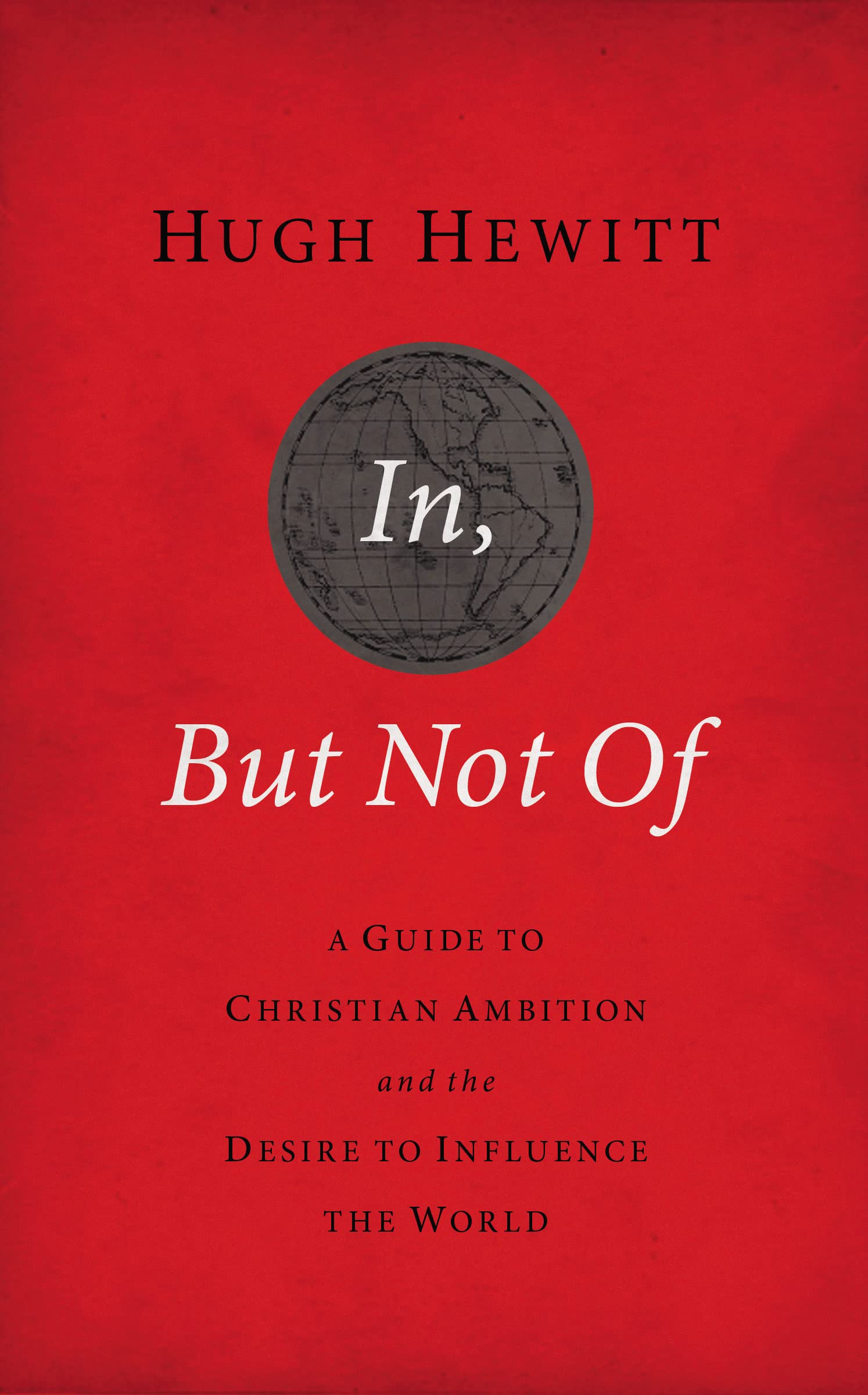 In, But Not Of Revised and Updated: A Guide to Christian Ambition and ...