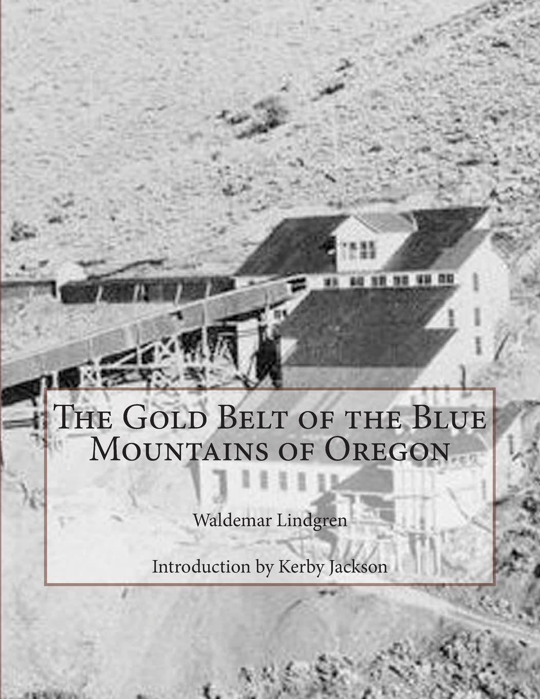 The Gold Belt of the Blue Mountains of Oregon: Lindgren, Waldemar ...